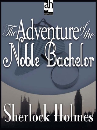 The Adventure Of The Noble Bachelor (The Adventures of Sherlock Holmes ...