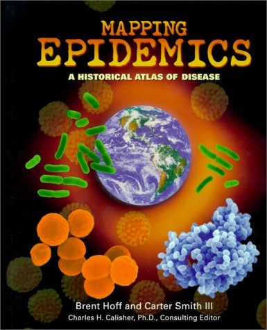 Mapping Epidemics: A Historical Atlas of Disease by Brent Hoff ...