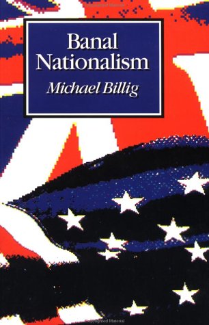 Banal Nationalism by Michael Billig — Reviews, Discussion, Bookclubs, Lists