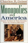 Monopolies in America : Empire Builders and Their Enemies from Jay ...