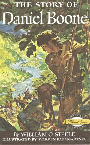 The Story of Daniel Boone by William O. Steele — Reviews, Discussion ...