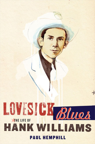 Lovesick Blues: The Life of Hank Williams by Paul Hemphill — Reviews ...