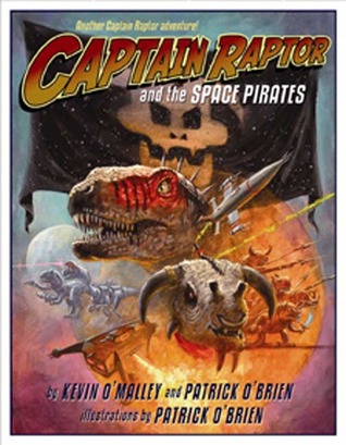 Captain Raptor and the Space Pirates by Kevin O'Malley — Reviews ...