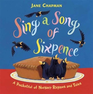 Sing a Song of Sixpence: A Pocketful of Nursery Rhymes and Tales by ...