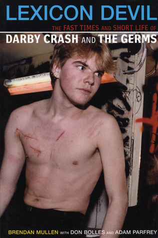Lexicon Devil: The Fast Times and Short Life of Darby Crash and The Germs by Brendan Mullen ...