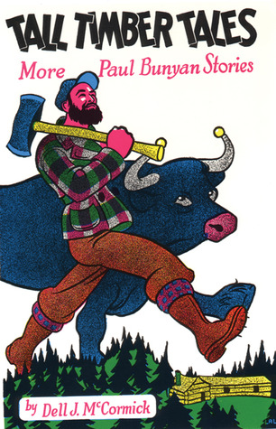 Tall Timber Tales: More Paul Bunyan Stories by Dell J. McCormick ...