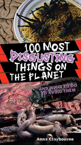 100 Most Disgusting Things On The Planet by Anna Claybourne — Reviews ...