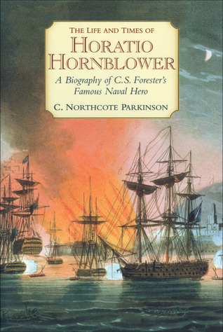 The Life and Times of Horatio Hornblower: A Biography of C. S. Forester ...