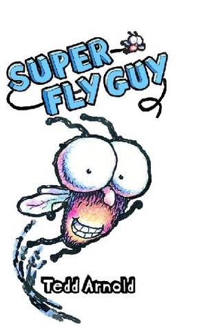 Super Fly Guy (Fly Guy, #2) by Tedd Arnold — Reviews, Discussion ...