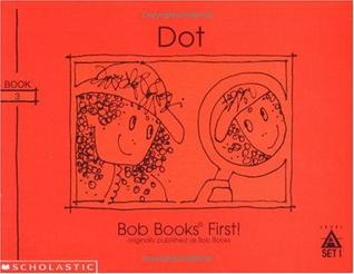 Dot (Bob Books for Beginning Readers, Set 1) by Bobby Lynn Maslen ...