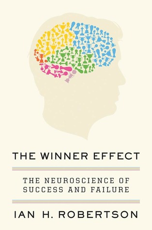 The Winner Effect: The Neuroscience of Success and Failure by Ian H ...