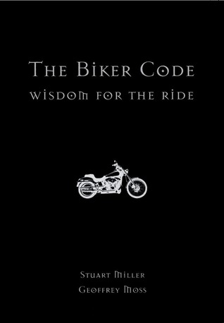 The Biker Code: Wisdom for the Ride by Stuart Miller — Reviews ...