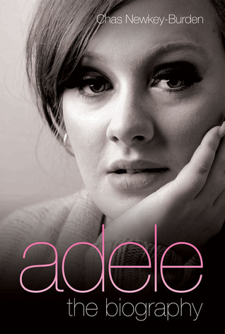 Adele: The Biography by Chas Newkey-Burden — Reviews, Discussion ...