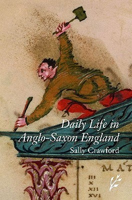 Daily Life in Anglo-Saxon England by Sally Crawford — Reviews ...