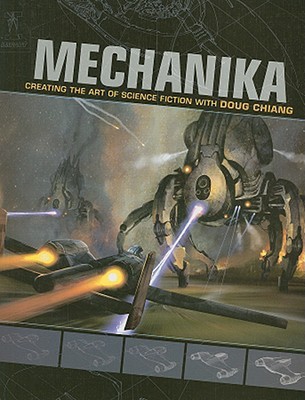 Mechanika: Creating the Art of Science Fiction with Doug Chiang by Doug ...