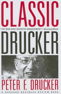 Classic Drucker : A Collection of Articles from Peter Drucker ...