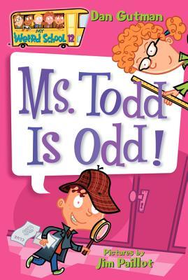 Ms. Todd Is Odd! (My Weird School, #12) by Dan Gutman — Reviews ...