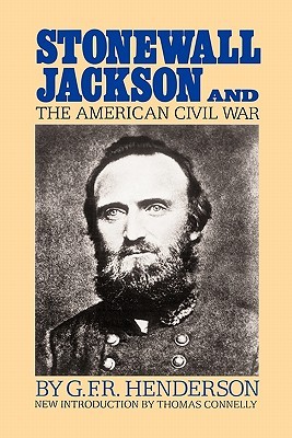 Stonewall Jackson and the American Civil War by G.F.R. Henderson ...