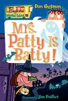 Mrs. Patty Is Batty! (My Weird School, #13) by Dan Gutman — Reviews ...