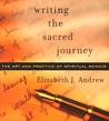 Writing the Sacred Journey: Art and Practice of Spiritual Memoir by ...