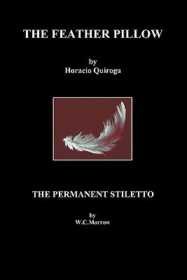 The Feather Pillow and the Permanent Stiletto by Horacio Quiroga ...