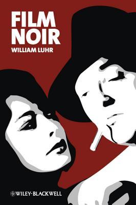 Film Noir by William G. Luhr — Reviews, Discussion, Bookclubs, Lists