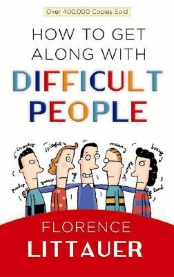 How to Get Along with Difficult People by Florence Littauer — Reviews ...
