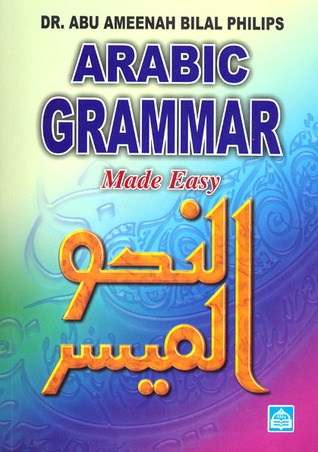 Arabic Grammar Made Easy: Book 1 by Abu Ameenah Bilal Philips — Reviews, Discussion, Bookclubs ...