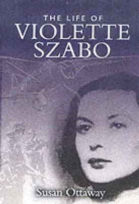 Violette Szabo: The Life That I Have... by Susan Ottaway — Reviews ...