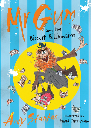 Mr Gum and the Biscuit Billionaire by Andy Stanton — Reviews ...