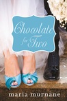 Chocolate for Two by Maria Murnane — Reviews, Discussion, Bookclubs, Lists