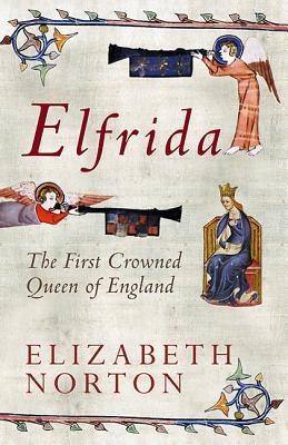 Elfrida: The First Crowned Queen of England by Elizabeth Norton ...