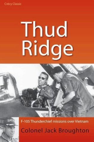 Thud Ridge: F-105 Thunderchief missions over Vietnam by Jack Broughton ...