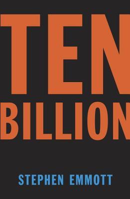 Ten Billion by Stephen Emmott — Reviews, Discussion, Bookclubs, Lists