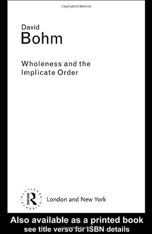 Wholeness and the Implicate Order by David Bohm — Reviews, Discussion ...