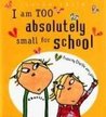 I Am Too Absolutely Small for School by Lauren Child — Reviews ...