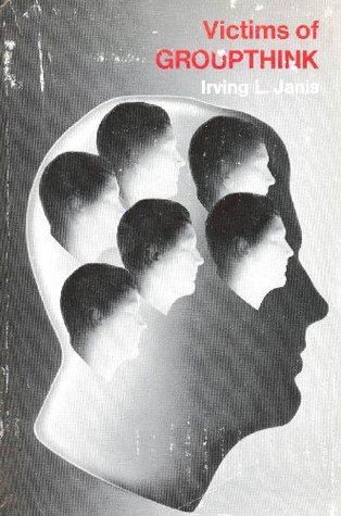 Victims of Groupthink: A Psychological Study of Foreign-Policy ...