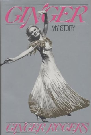 Ginger: My Story by Ginger Rogers — Reviews, Discussion, Bookclubs, Lists