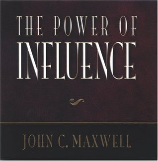 The Power Of Influence by John C. Maxwell — Reviews, Discussion ...