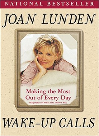 Wake-Up Calls: Making the Most Out of Every Day by Joan Lunden ...