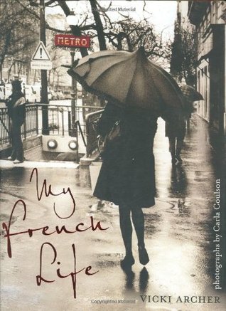 My French Life by Vicki Archer — Reviews, Discussion, Bookclubs, Lists