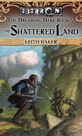 The Shattered Land (Eberron: The Dreaming Dark, #2) by Keith Baker ...