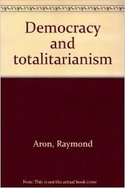 Democracy and Totalitarianism. by Raymond Aron — Reviews, Discussion ...