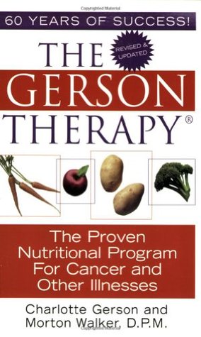 The Gerson Therapy: The Amazing Nutritional Program for Cancer and Other Illnesses by Charlotte ...