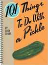 101 Things To Do With a Pickle by Eliza Cross — Reviews, Discussion ...