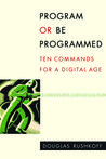 Program or Be Programmed: Ten Commands for a Digital Age by Douglas ...
