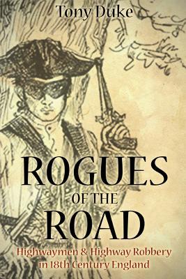 Rogues of the Road: Highwaymen & Highway Robbery in 18th Century ...