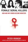 Female Serial Killers: How and Why Women Become Monsters by Peter ...