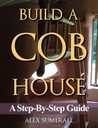 Building with Cob: A Step-by-Step Guide by Adam Weismann — Reviews ...