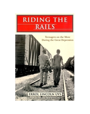 Riding the Rails: Teenagers on the Move During the Great Depression by ...